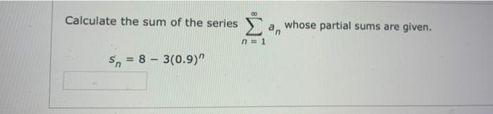 Solved Calculate the sum of the series an whose partial sums | Chegg.com