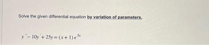 Solved Solve the given differential equation by variation of | Chegg.com