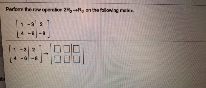 Solved Perform the row operation 2R2 R2 on the following | Chegg.com