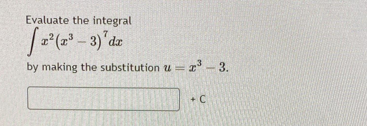 Solved Evaluate the integral∫﻿﻿x2(x3-3)7dxby making the | Chegg.com