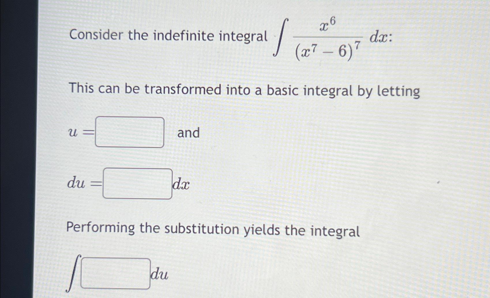 Solved Consider the indefinite integral ∫﻿﻿x6(x7-6)7dx | Chegg.com