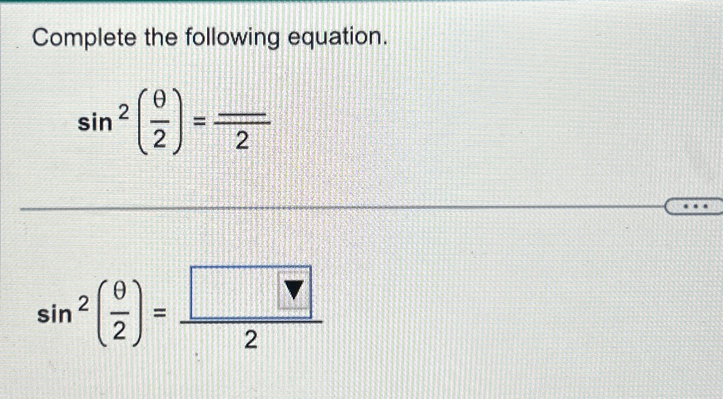 Solved Complete the following equation.sin2(θ2)=?2sin2(θ2)=2 | Chegg.com