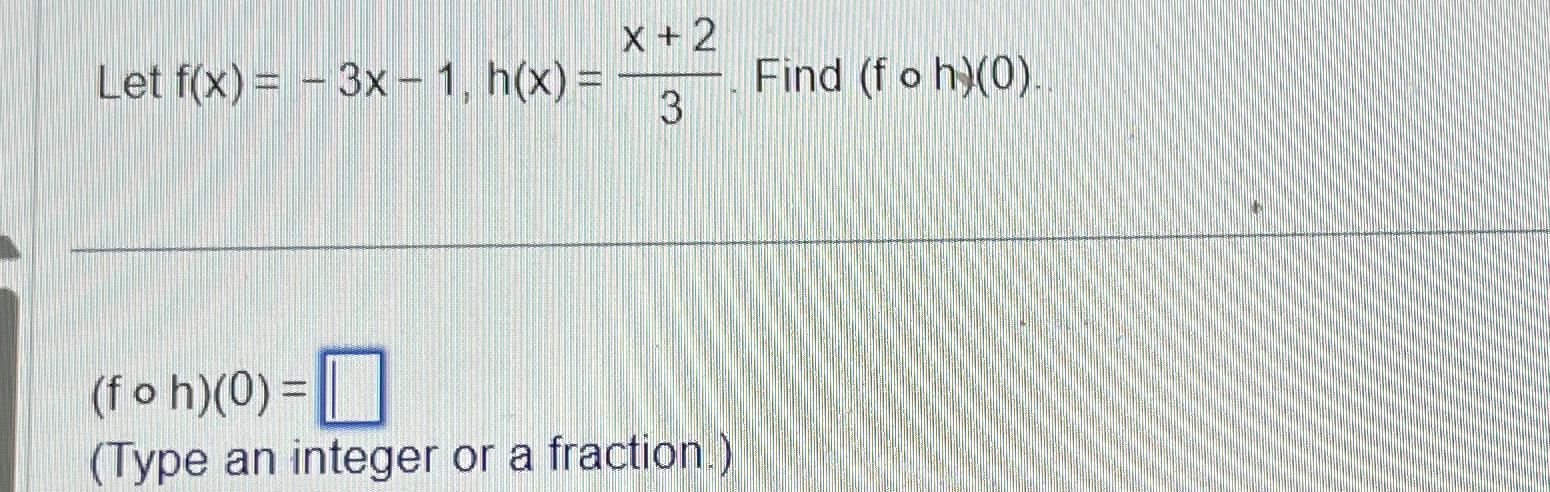 Solved Let f(x)=-3x-1,h(x)=x+23. ﻿Find | Chegg.com