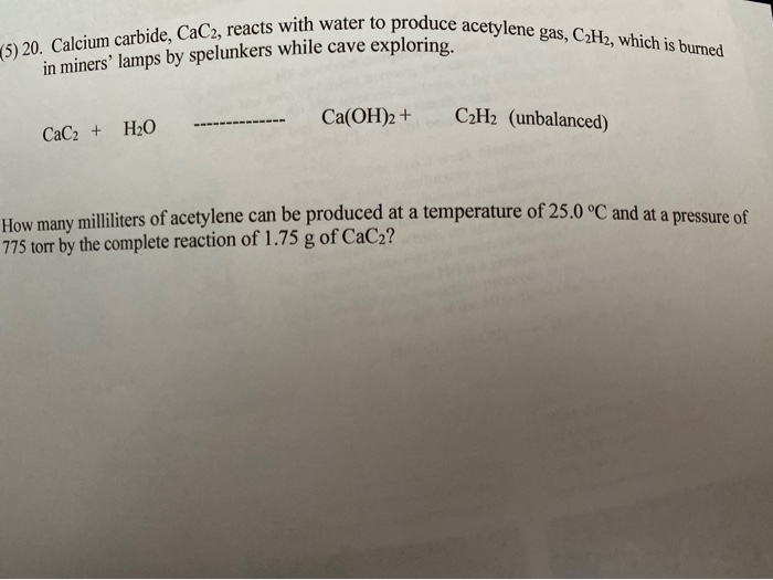 Solved (5) 20. Calcium carbide, CaC2, reacts with water to | Chegg.com