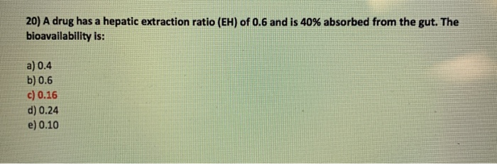 Solved 20) A drug has a hepatic extraction ratio (EH) of 0.6 | Chegg.com