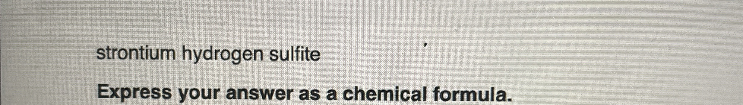 Solved strontium hydrogen sulfiteExpress your answer as a | Chegg.com