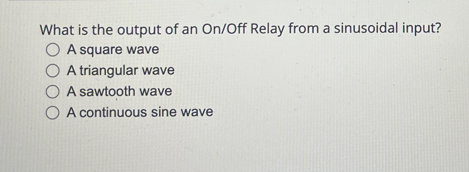 Solved What is the output of an On/Off Relay from a | Chegg.com