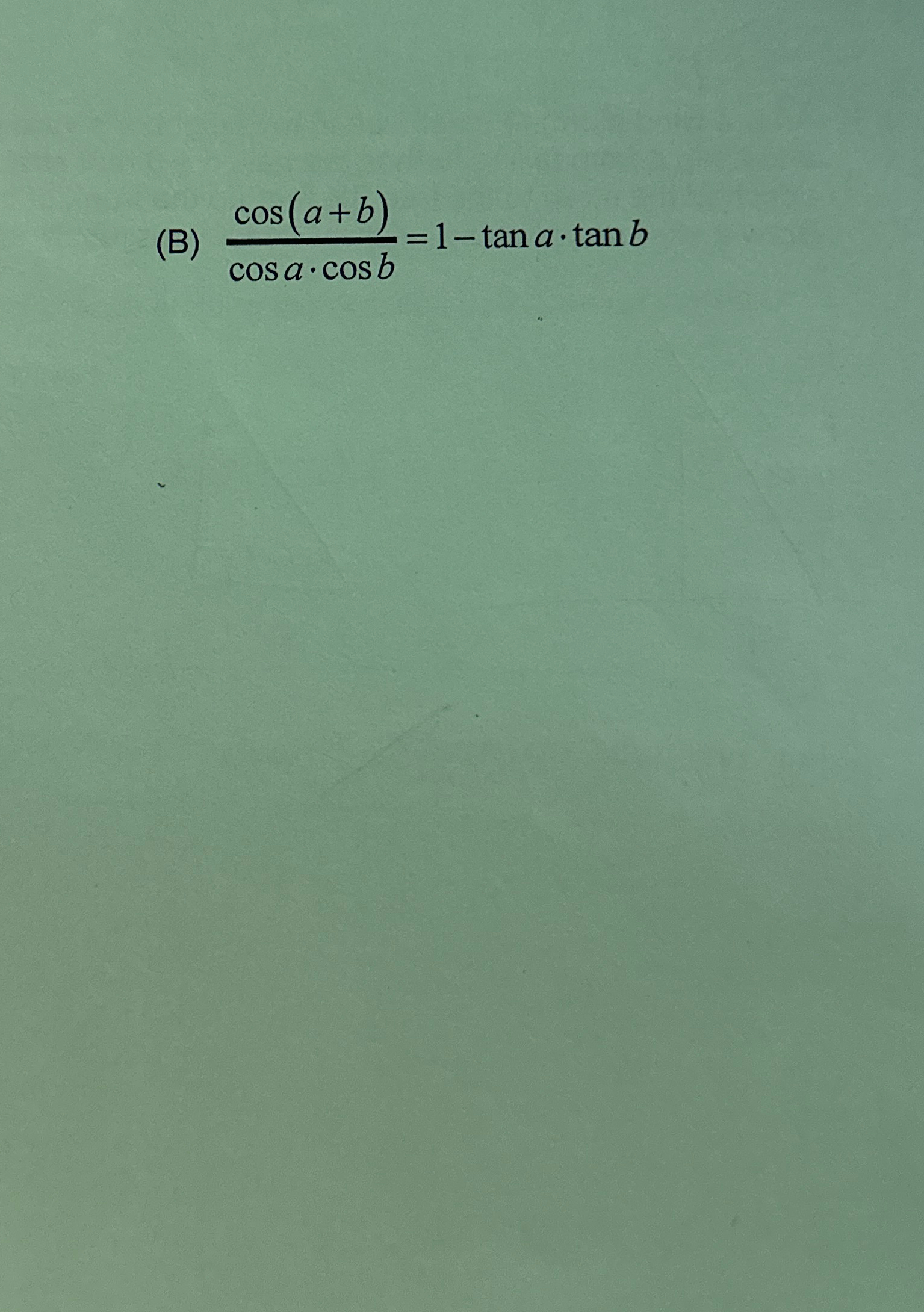 Solved (B) cos(a+b)cosa*cosb=1-tana*tanb | Chegg.com