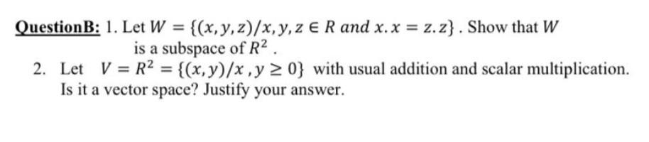 Solved QuestionB: 1 . Let W={(x,y,z)/x,y,z∈R and x.x=z.z}. | Chegg.com Solved QuestionB: 1 . Let W={(x,y,z)/x,y,z∈R and x.x=z.z}. | Chegg.com