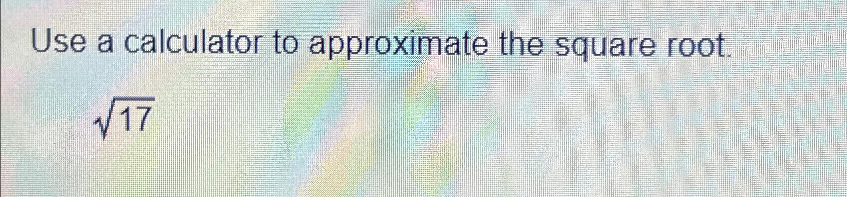 Solved Use a calculator to approximate the square root.172 | Chegg.com