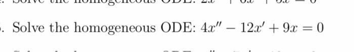 Solved Solve the homogeneous ODE: 4x′′−12x′+9x=0 | Chegg.com
