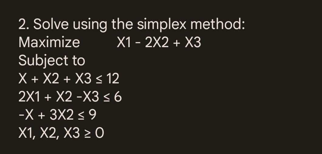 Solved 2. Solve using the simplex method: Maximize X1 - 2X2 | Chegg.com