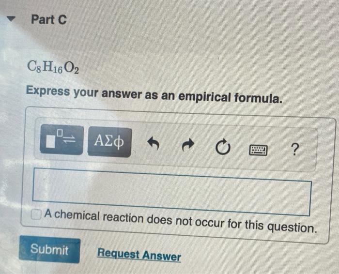 Solved Part C C8H16O2 Express your answer as an empirical | Chegg.com