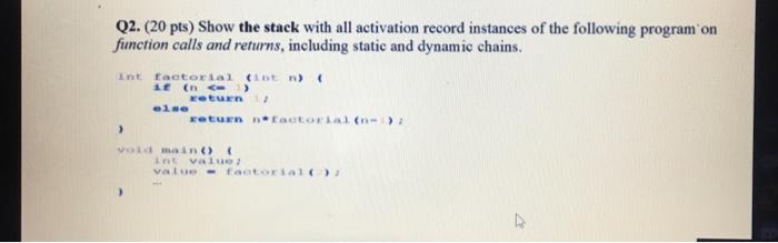 Solved Q2. (20 pts) Show the stack with all activation | Chegg.com