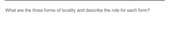 Solved What are the three forms of locality and describe the | Chegg.com