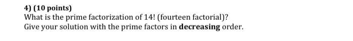 Solved 4) (10 points) What is the prime factorization of 14! | Chegg.com