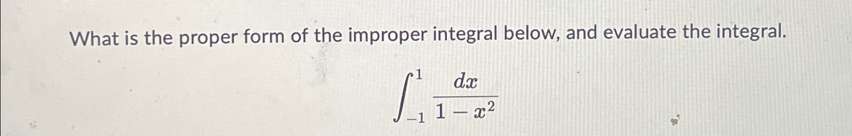 Solved What is the proper form of the improper integral | Chegg.com
