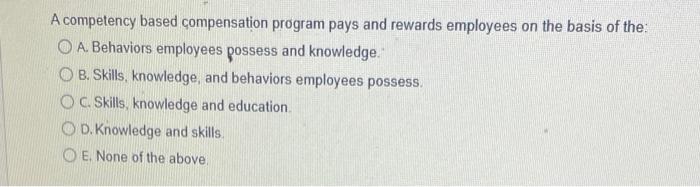 Solved A competency based compensation program pays and | Chegg.com