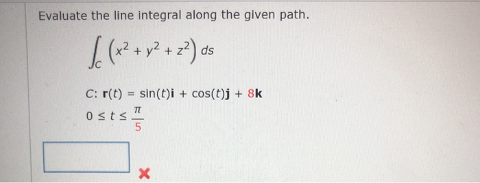 Solved Evaluate the line integral along the given path. [ | Chegg.com