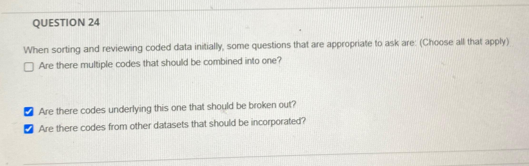 Solved QUESTION 24When sorting and reviewing coded data | Chegg.com