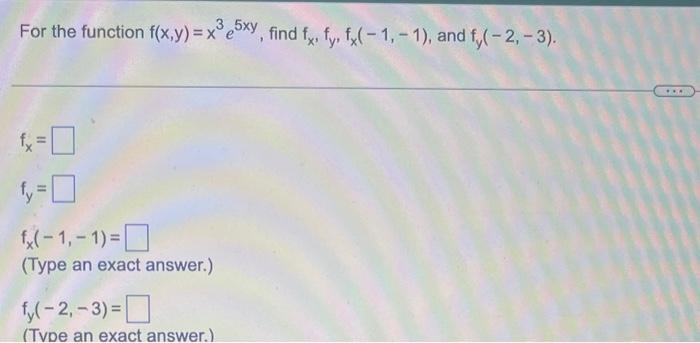 Solved For the function f(x,y)=x3e5xy, find fx,fy,fx(−1,−1), | Chegg.com