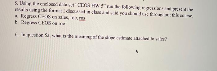 Solved 5. Using the enclosed data set "CEOS HW 5" run the | Chegg.com