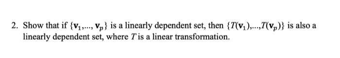 Solved 2. Show that if {v1,…,vp} is a linearly dependent | Chegg.com