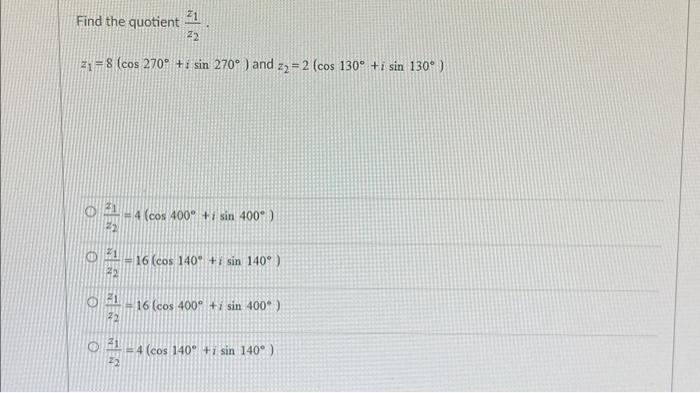 Solved Find the quotient z2z1. z1=8(cos270∘+isin270∘) and | Chegg.com