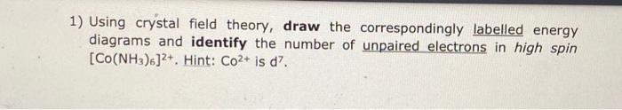 Solved Using crystal field theory, draw the correspondingly | Chegg.com