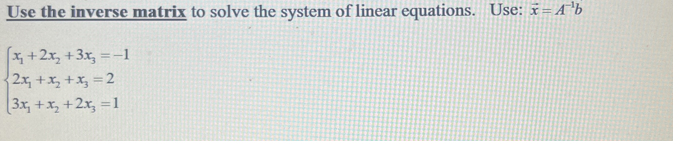 Solved Use the inverse matrix to solve the system of linear | Chegg.com