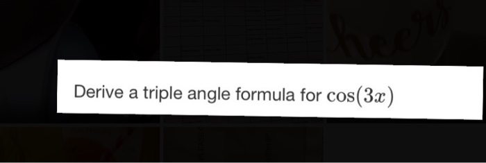 Solved Derive a triple angle formula for cos(3x) Find all | Chegg.com
