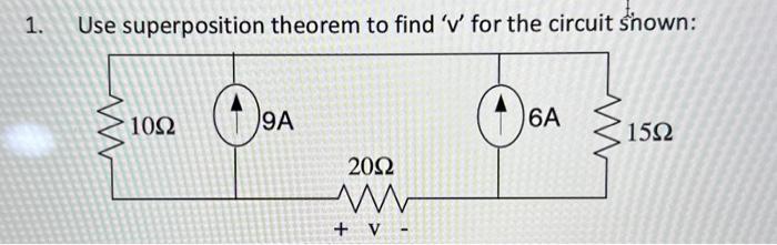 Solved 1. Use superposition theorem to find ' v ' for the | Chegg.com