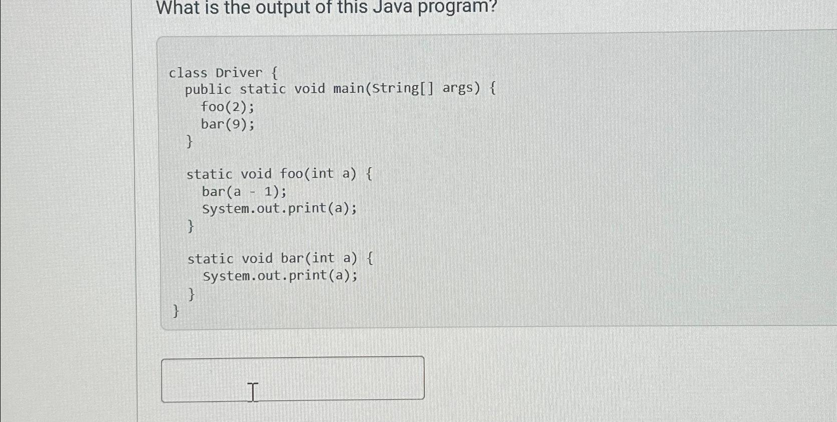 Solved What is the output of this Java program?class Driver | Chegg.com