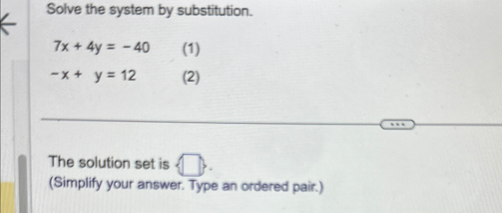 Solved Solve the system by substitution.7x+4y=-40-x+y=12The | Chegg.com