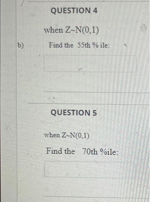 Solved QUESTION 4 when Z∼N(0,1) b) Find the 55 th % ile: | Chegg.com
