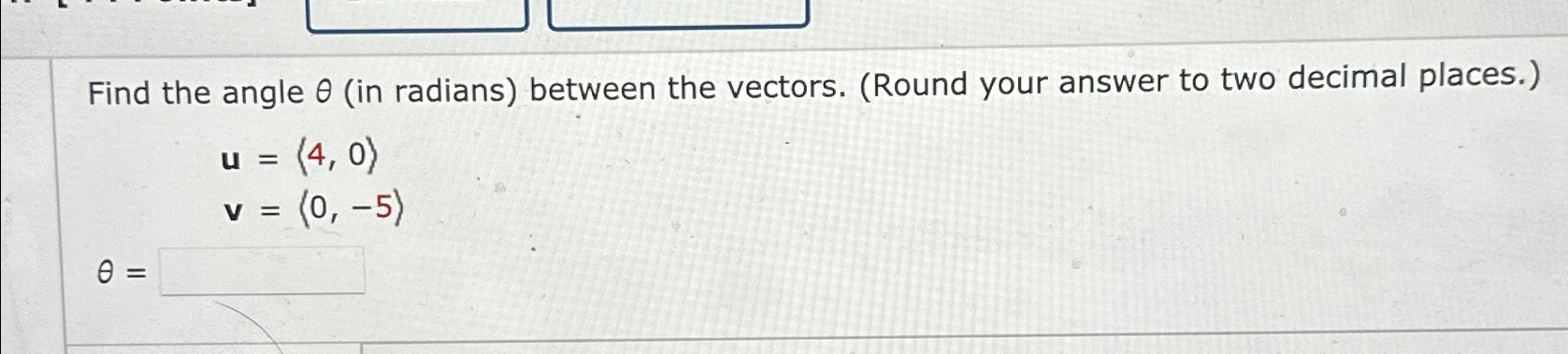 Solved Find the angle θ (in radians) ﻿between the vectors. | Chegg.com