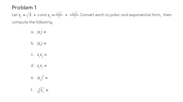 Solved Problem 1 Let z1=3+i and z2=232+i232. Convert each to | Chegg.com Solved Problem 1 Let z1=3+i and z2=232+i232. Convert each to | Chegg.com