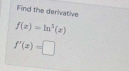 Solved Find the derivative f(x)=x4ln(x)f′(x)=Find the | Chegg.com