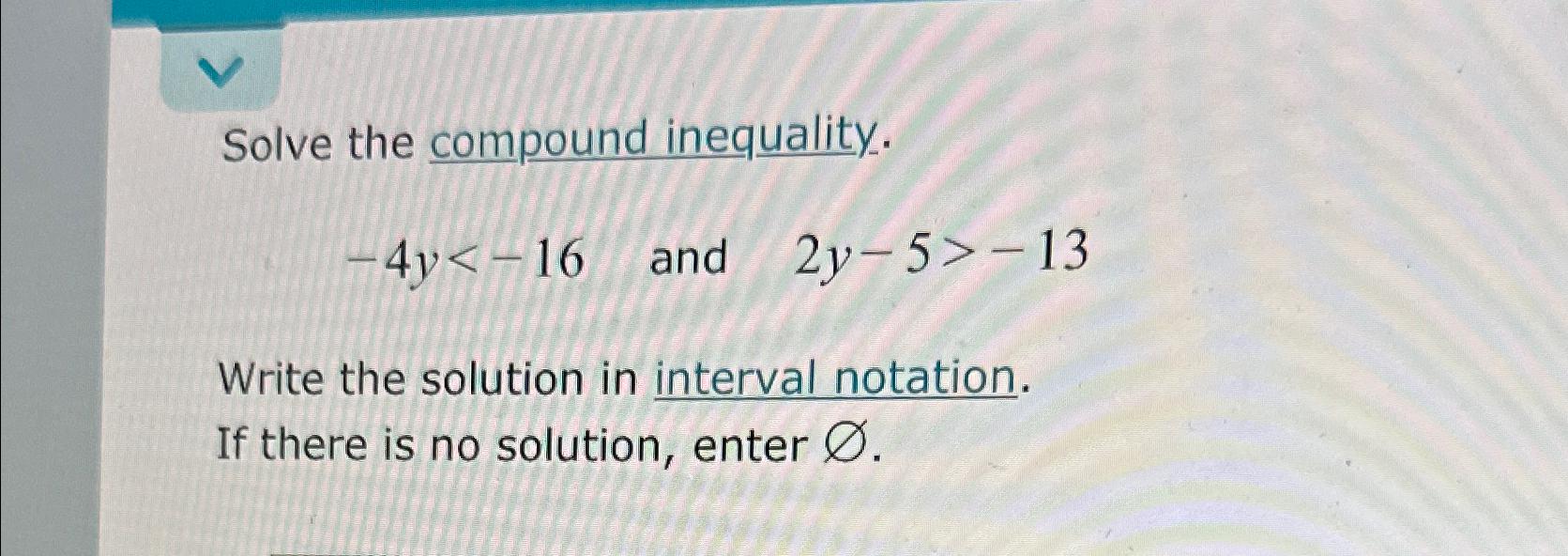 Solved Solve the compound inequality.-4y