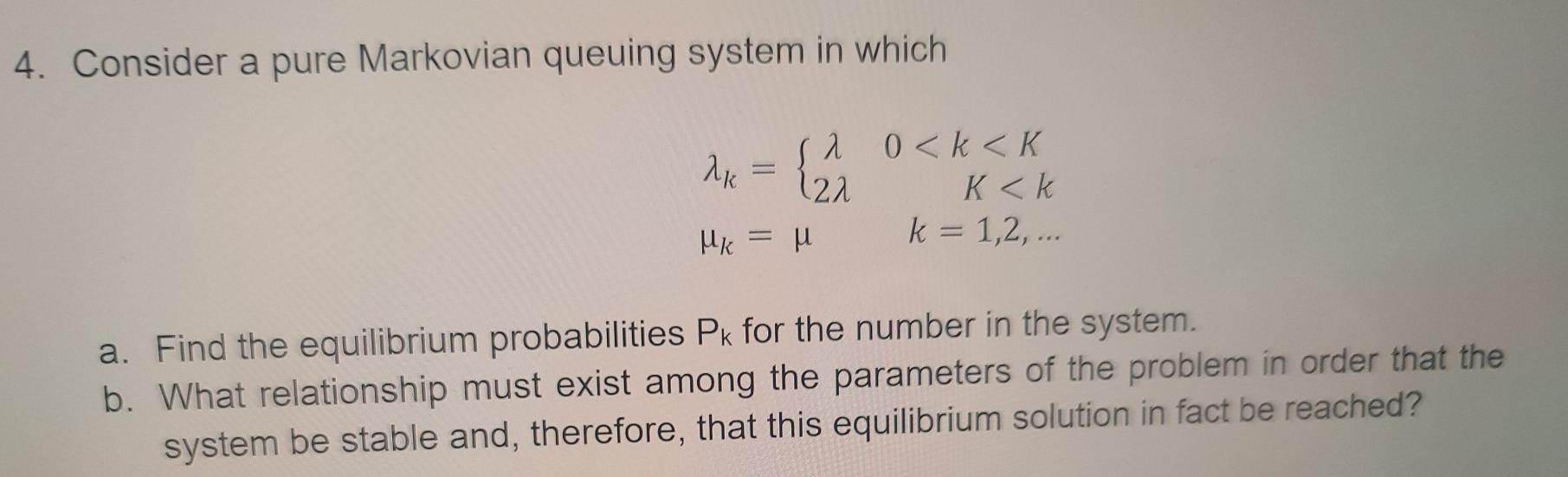 Solved 4. Consider a pure Markovian queuing system in which | Chegg.com