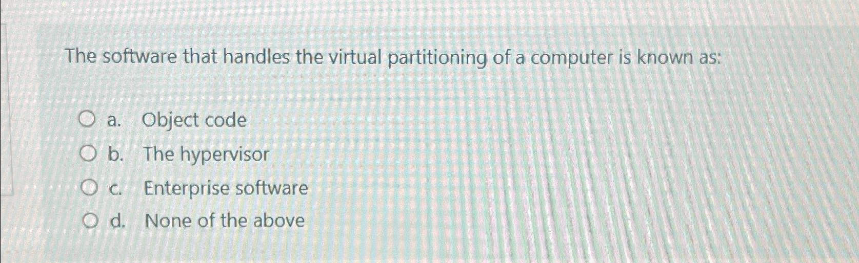 Solved The software that handles the virtual partitioning of | Chegg.com