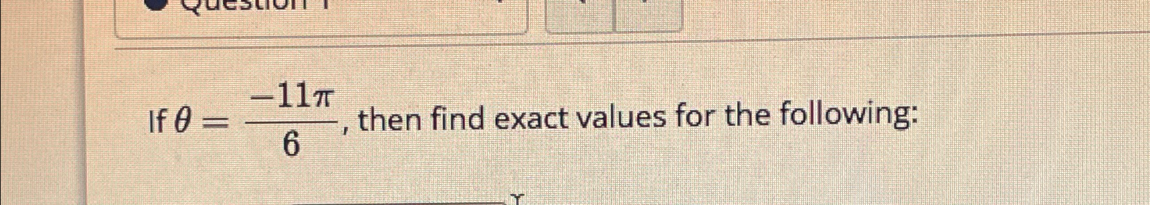 Solved If θ=-11π6, ﻿then find exact values for the | Chegg.com