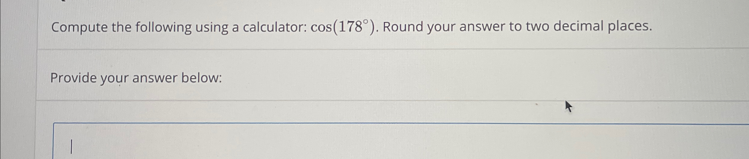 Solved Compute the following using a calculator: cos(178°). | Chegg.com
