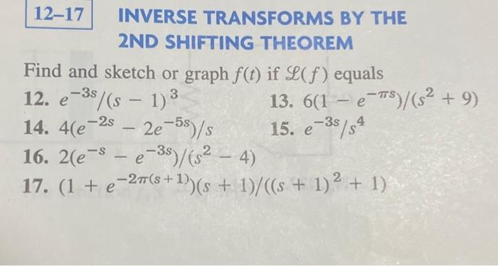 Solved 12-17 INVERSE TRANSFORMS BY THE 2ND SHIFTING THEOREM | Chegg.com