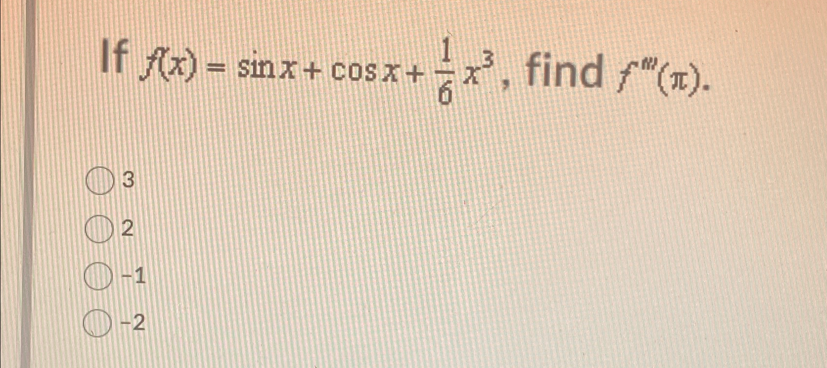 If f(x)=sinx+cosx+16x3, ﻿find f'''(π) 32-1-2 | Chegg.com