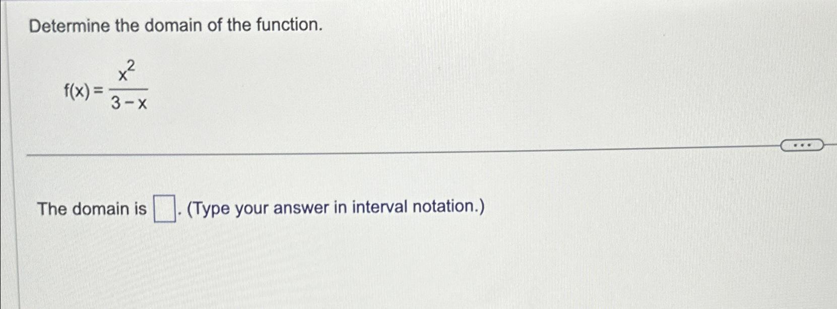Solved Determine the domain of the function.f(x)=x23-xThe | Chegg.com