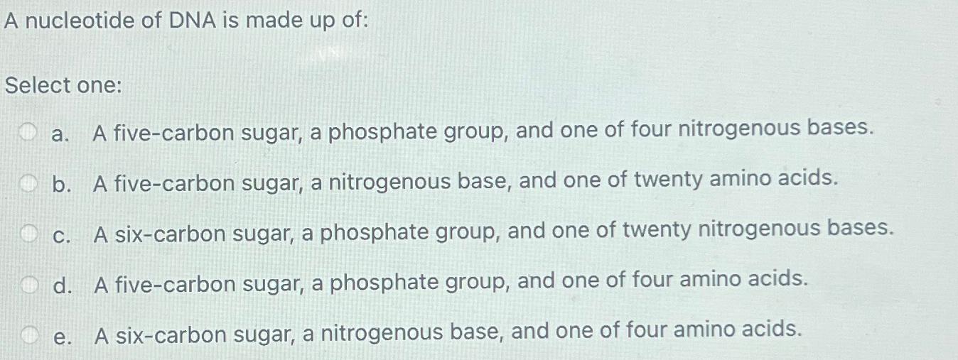 Solved A nucleotide of DNA is made up of:Select one:a. ﻿A | Chegg.com