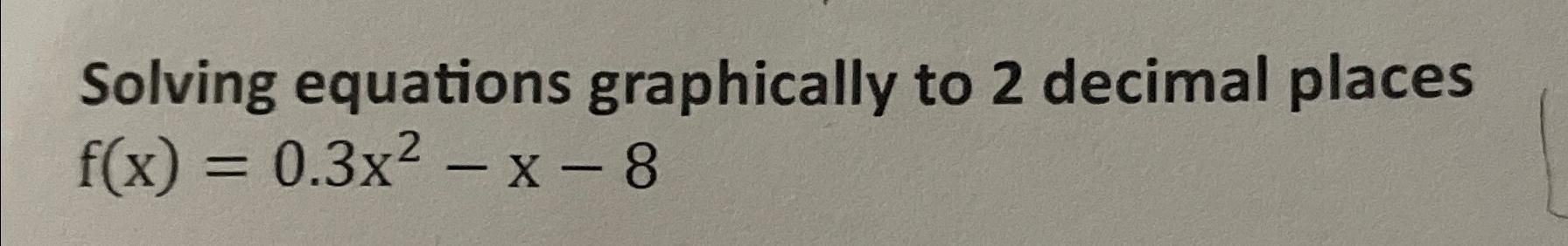 Solved Solving equations graphically to 2 ﻿decimal | Chegg.com