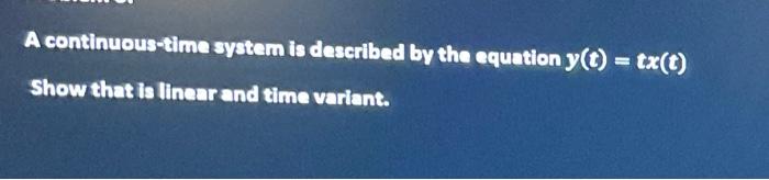 Solved A continuous-time system is described by the equation | Chegg.com