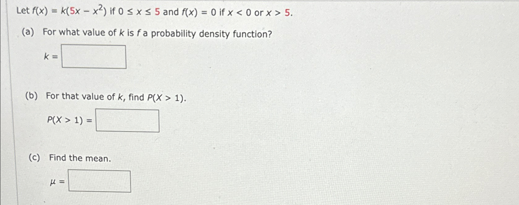 Solved Let f(x)=k(5x-x2) ﻿if 0≤x≤5 ﻿and f(x)=0 ﻿if x